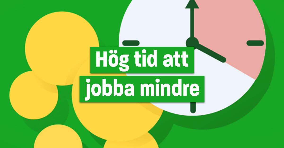 Hög tid att jobba mindre | Unionen
